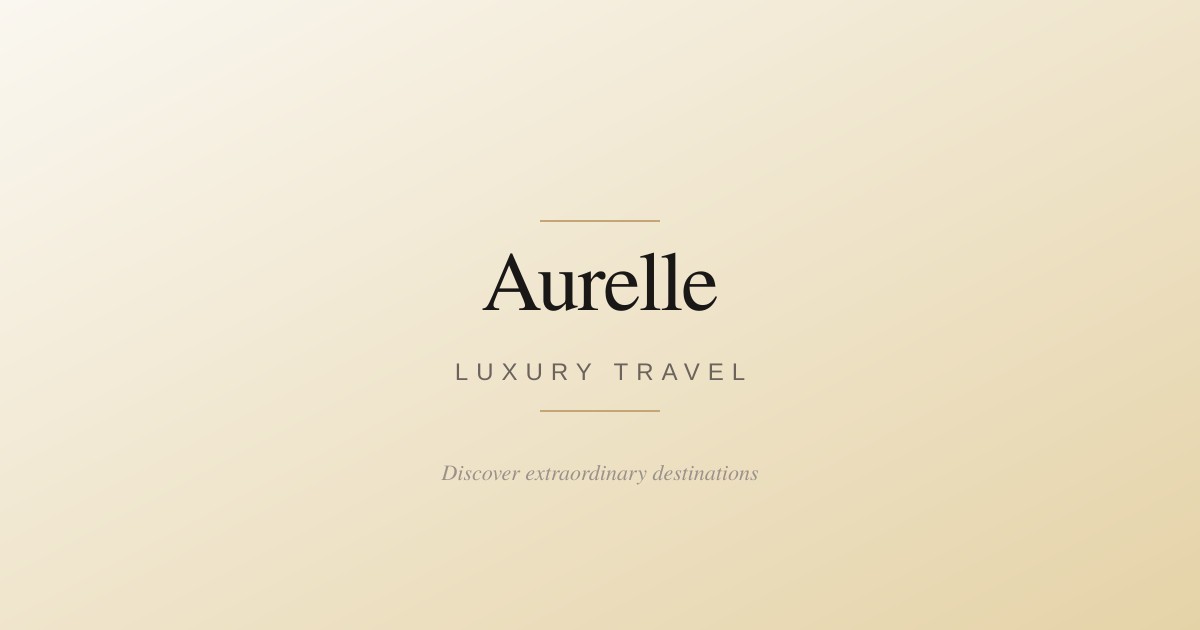 Aurelle Travel | The Private Office of Curated Travel
